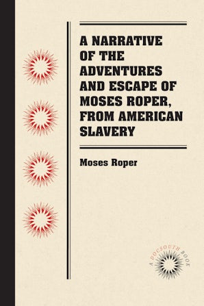 A Narrative of the Adventures and Escape of Moses Roper, from American ...